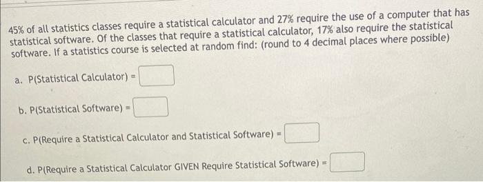 Solved 45% of all statistics classes require a statistical | Chegg.com