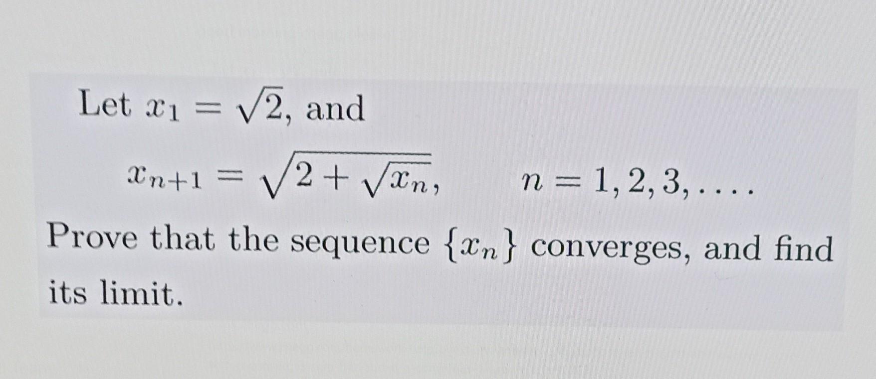 Solved Let x1=2, and xn+1=2+xn,n=1,2,3,… Prove that the | Chegg.com