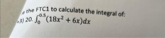 Solved e the FTC1 to calculate the integral of: +3) 20. | Chegg.com