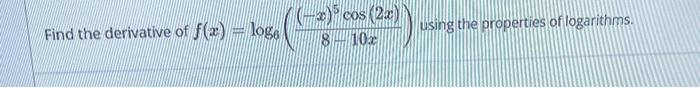 Solved Find the derivative of f(x)=log6(8−10x(−x)cos(2x)) | Chegg.com
