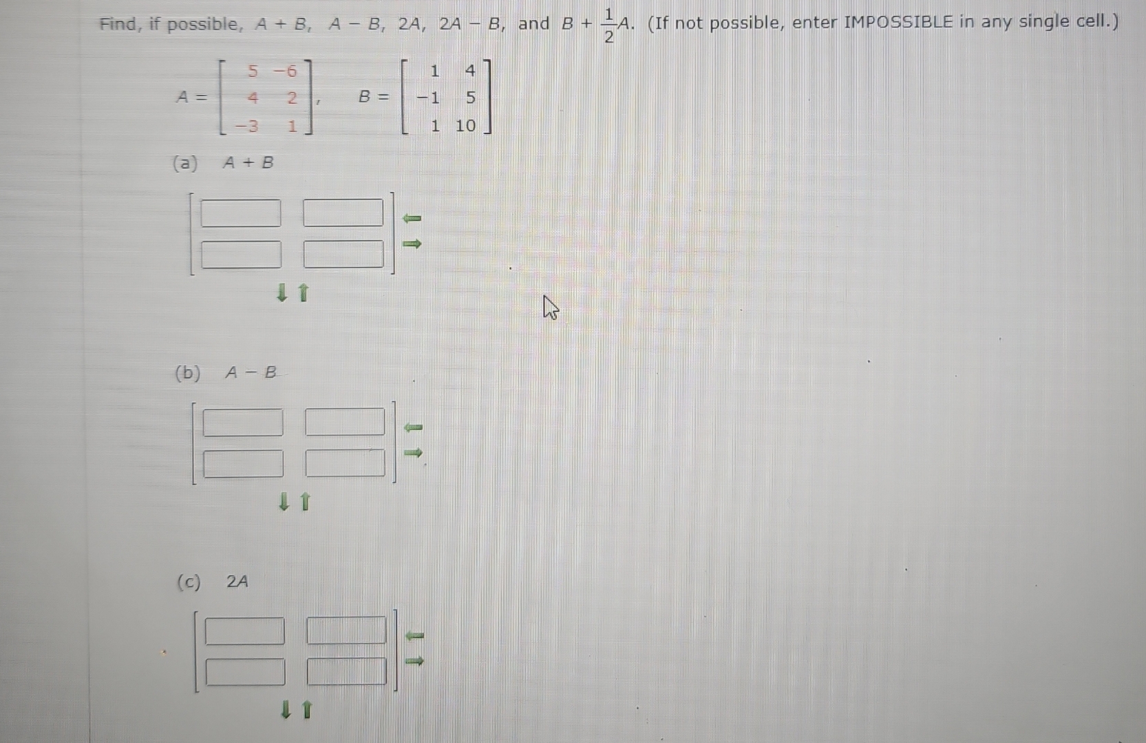 Solved by an EXPERT Find, if possible, A+B,A-B,2A,2A-B, ﻿and B+12A. (If ...