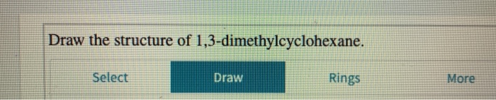 Solved Draw the structure of 1,3-dimethylcyclohexane. Select | Chegg.com