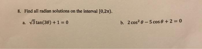 Solved 8. Find all radian solutions on the interval [0,2T). | Chegg.com