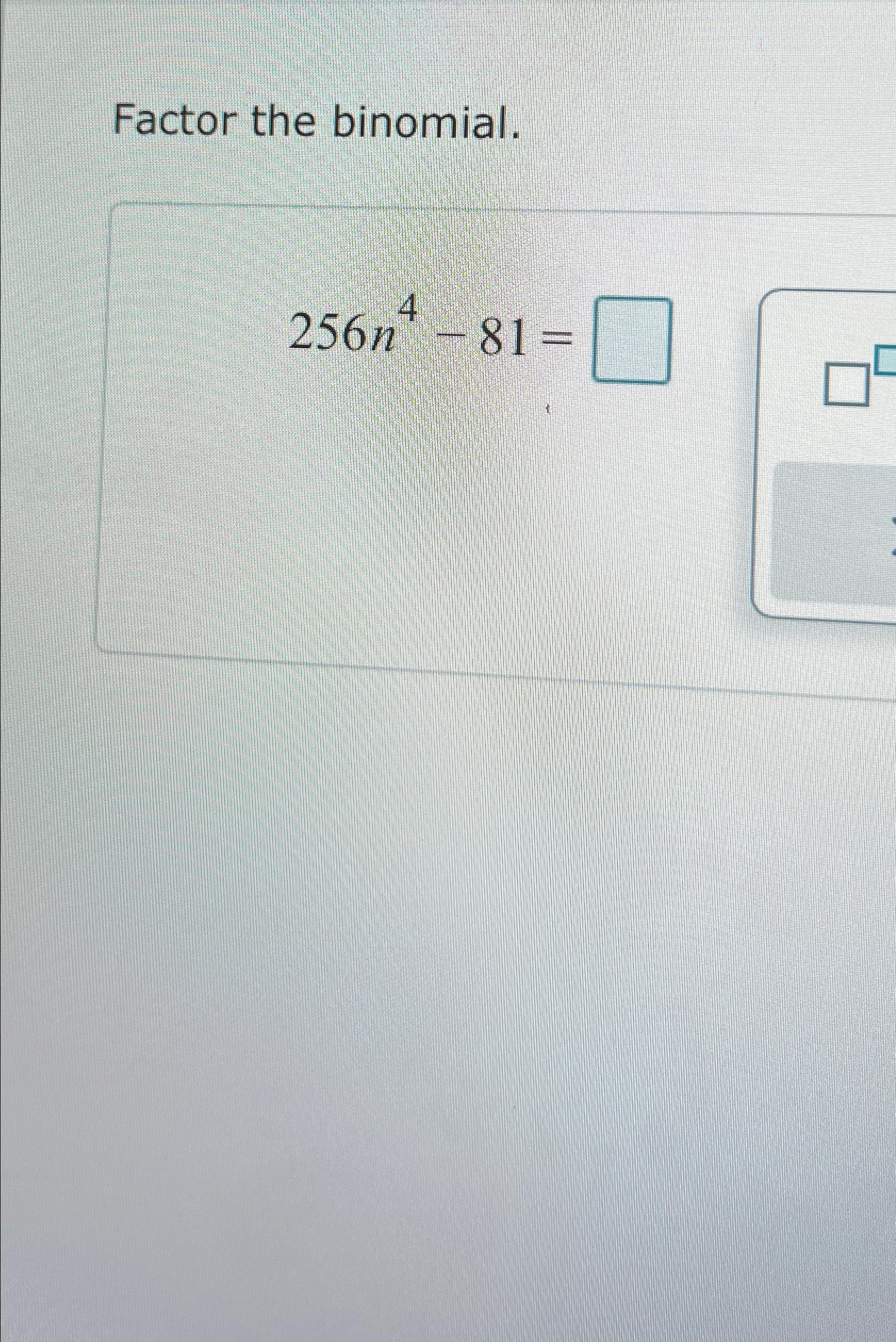 Solved Factor the binomial.256n4-81= | Chegg.com