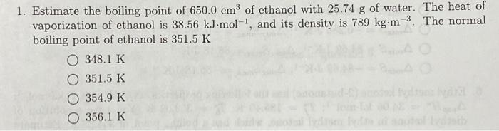 Solved 1. Estimate the boiling point of 650.0 cm³ of ethanol | Chegg.com
