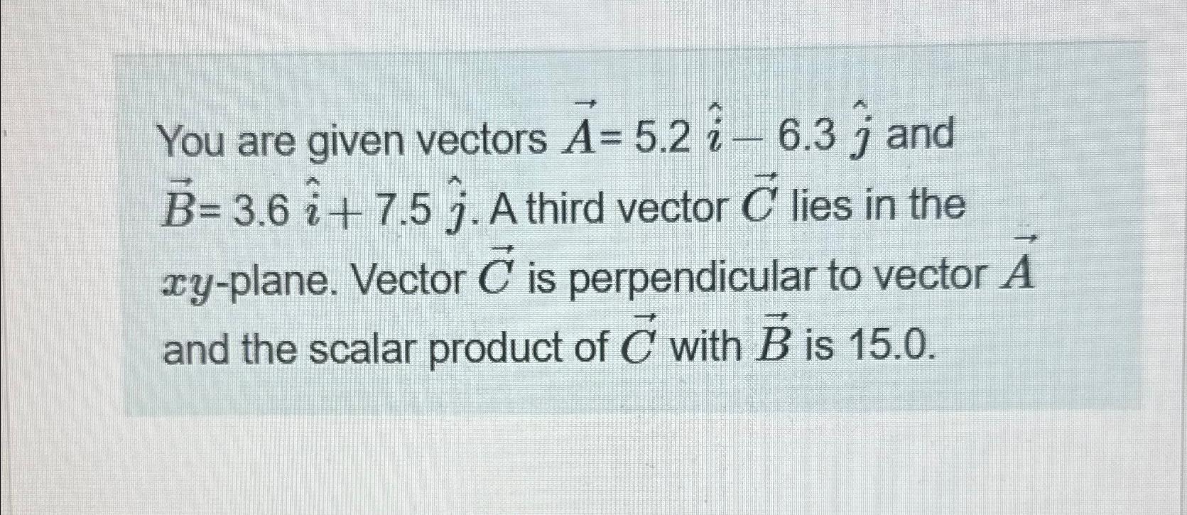 Solved You are given vectors vec(A)=5.2hat(i)-6.3hat(j) ﻿and | Chegg.com