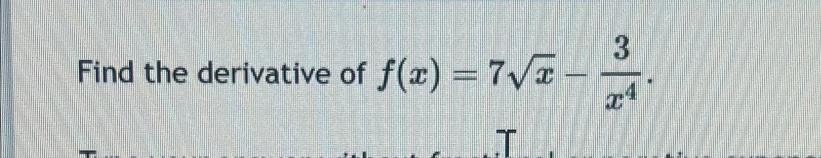 Solved Find the derivative of f(x)=7x2-3x4 | Chegg.com