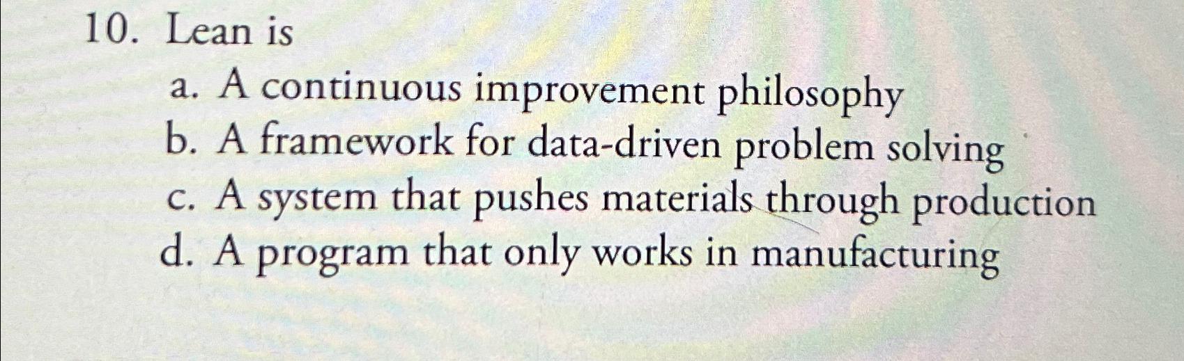 Solved Lean isa. ﻿A continuous improvement philosophyb. ﻿A | Chegg.com