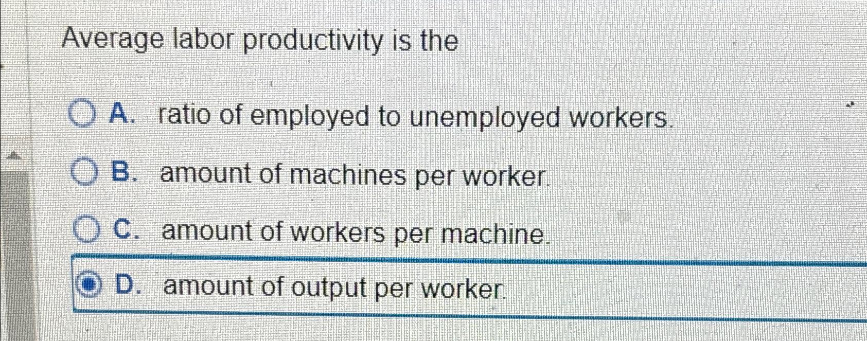 Solved Average labor productivity is theA. ﻿ratio of | Chegg.com
