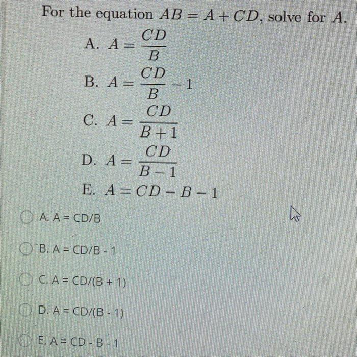Solved For the equation AB = A + CD, solve for A. CD A. A= B | Chegg.com