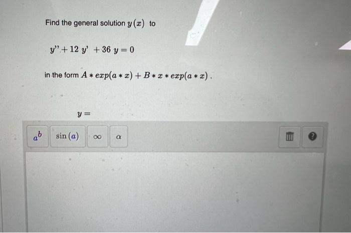 Solved Find the general solution y(x) to y′′+12y′+36y=0 in | Chegg.com