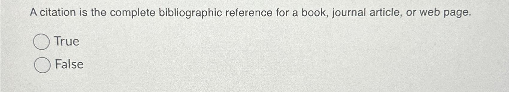 Solved A citation is the complete bibliographic reference | Chegg.com