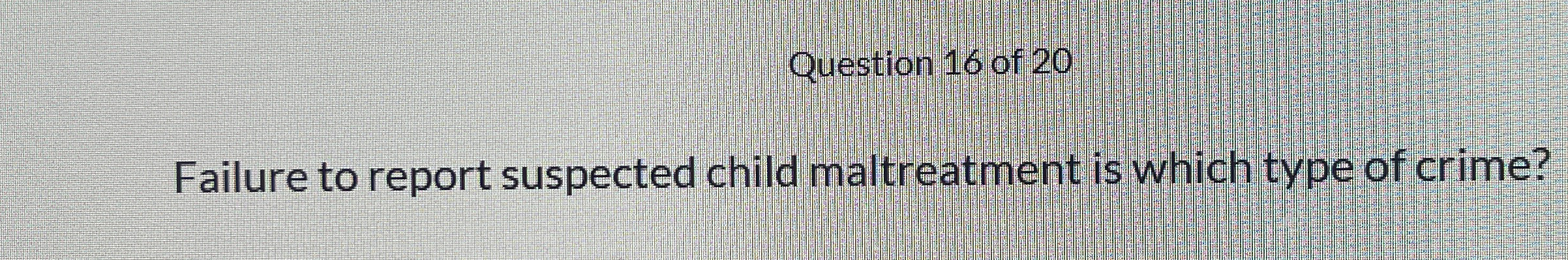 Solved Question 16 ﻿of 20Failure to report suspected child | Chegg.com