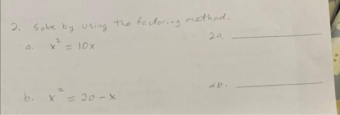 Solved the factoring method. 2. Solve by using x² = 10x 24 | Chegg.com