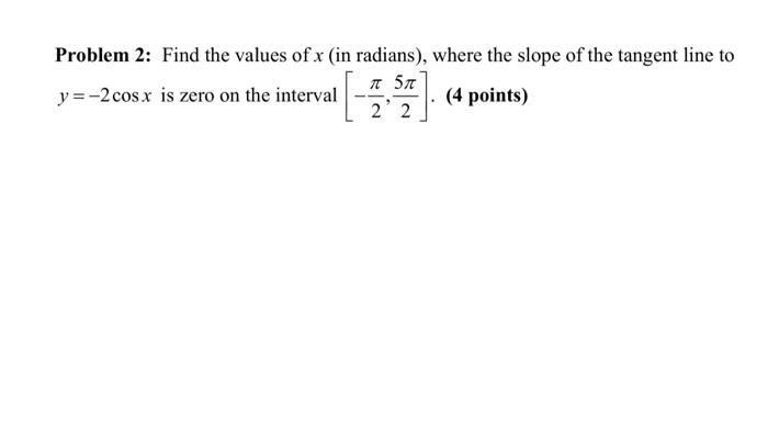 Solved Problem 2: Find the values of x (in radians), where | Chegg.com