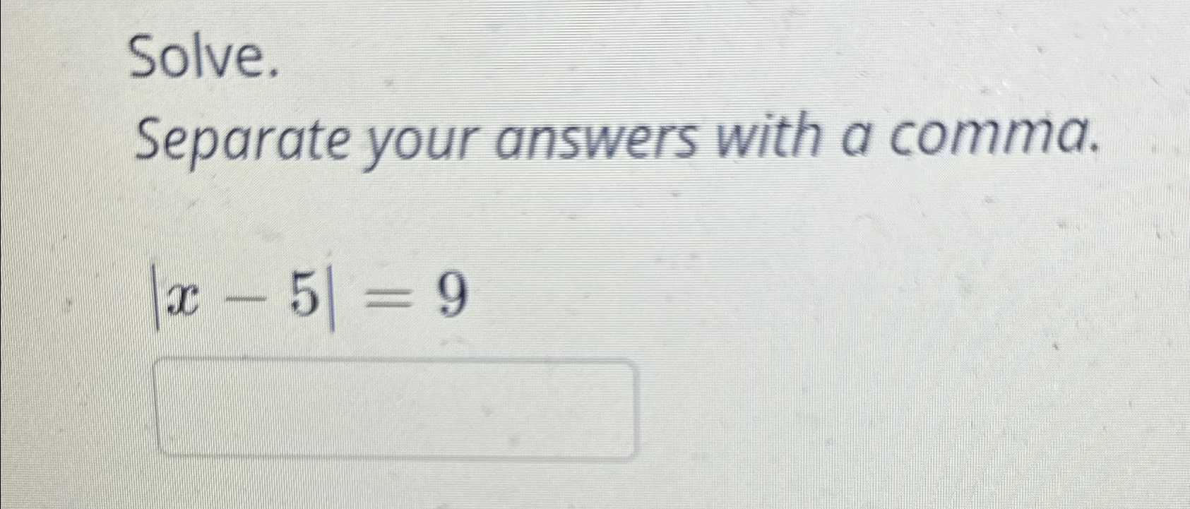 Solved Solve.Separate your answers with a comma.|x-5|=9 | Chegg.com