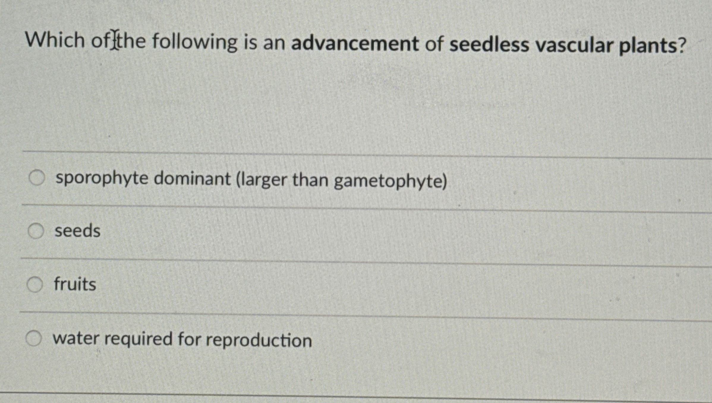 Solved Which of Ithe following is an advancement of seedless | Chegg.com