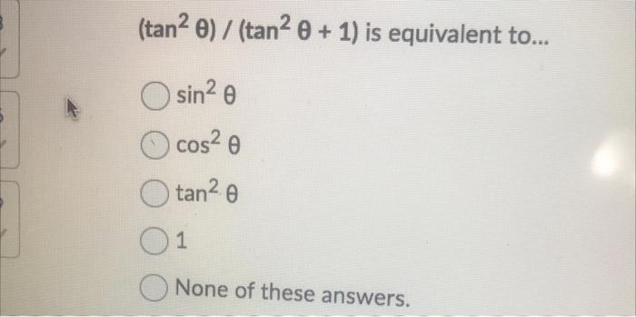 Solved (tan2θ)/(tan2θ+1) is equivalent to... | Chegg.com