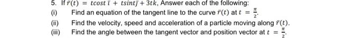 Solved 5. If r~(t)=tcostτˉ+tsint ˉ+3tk, Answer each of the | Chegg.com
