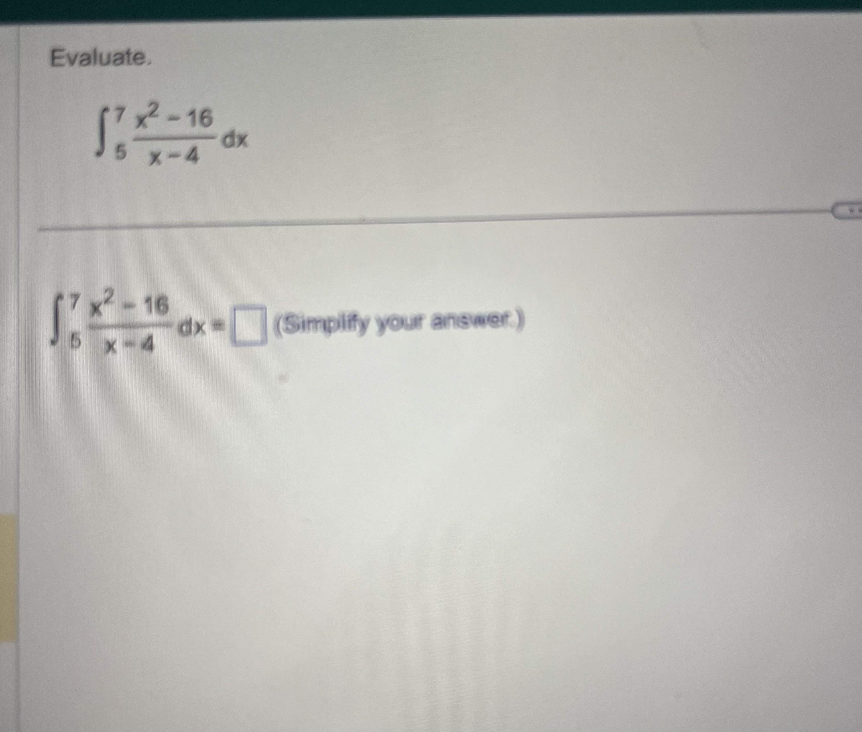 Solved Evaluate.∫57x2-16x-4dx∫57x2-16x-4dx=(Simplify your | Chegg.com