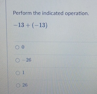 Solved Perform the indicated operation.-13+(-13)0-20126 | Chegg.com