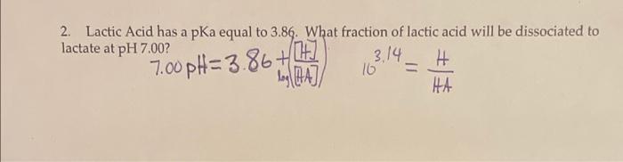 Solved 2. Lactic Acid has a pKa equal to 3.86. What fraction | Chegg.com