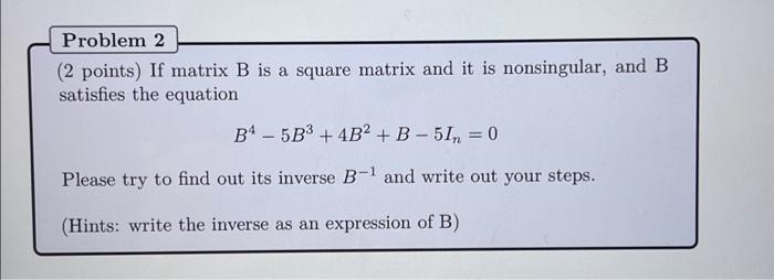 Solved If matrix B is a square matrix and it is nonsingular, | Chegg.com