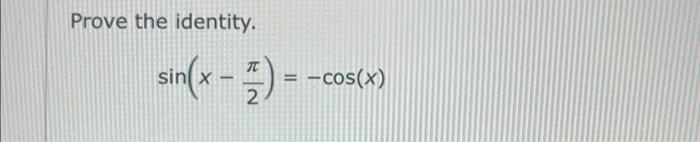 Solved Prove the identity. sin(x−2π)=−cos(x) | Chegg.com