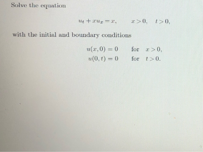 Solved Solve the equation ut + Tug = I >0 >0, with the | Chegg.com