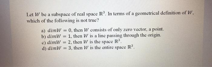 Solved Let W be a subspace of real space R3. In terms of a | Chegg.com