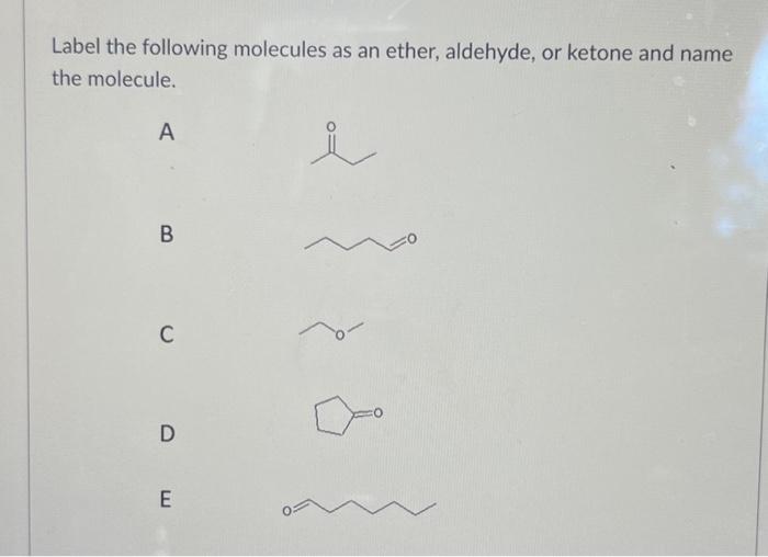 Solved Label the following molecules as an ether, aldehyde, | Chegg.com