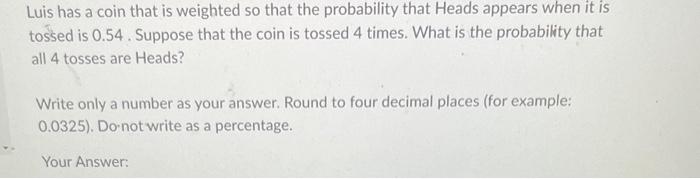 Solved Luis has a coin that is weighted so that the | Chegg.com