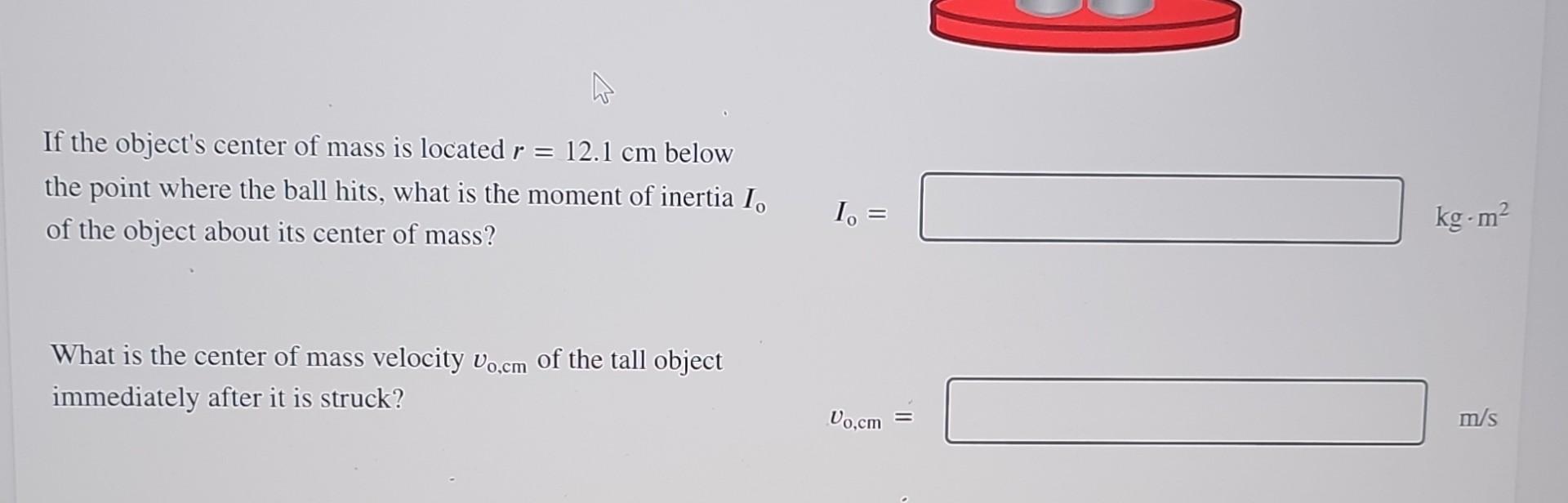 Solved If the object's center of mass is located r=12.1 cm | Chegg.com