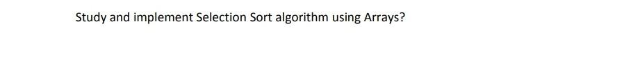 Solved Study and implement Selection Sort algorithm using | Chegg.com