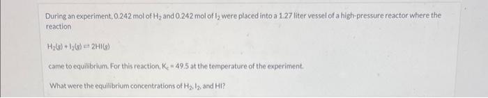 Solved During an experiment, 0.242 mol of H2 and 0.242 mol | Chegg.com