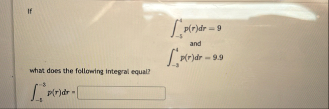 Solved If∫-54p(r)dr=9∫-34p(r)dr=9.9what does the following | Chegg.com