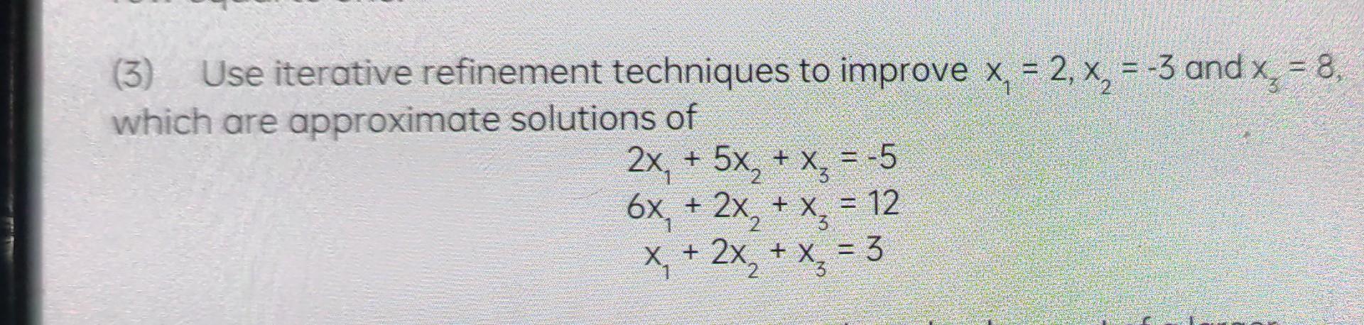 Solved (3) Use iterative refinement techniques to improve | Chegg.com