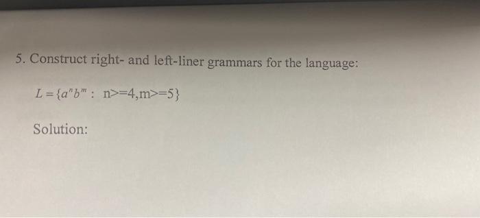 Solved 5. Construct right- and left-liner grammars for the | Chegg.com