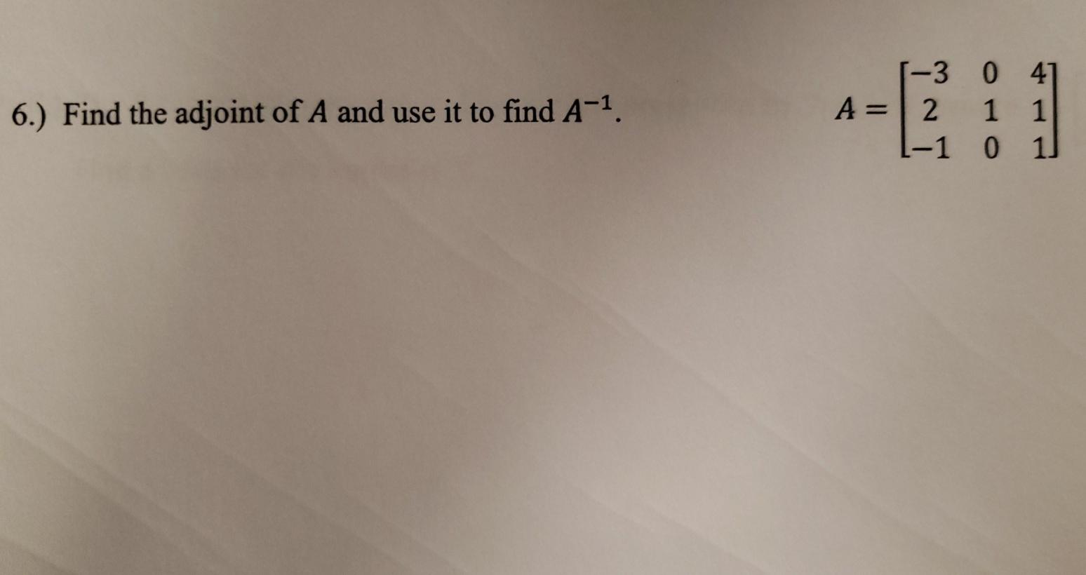 Solved 6.) Find the adjoint of A and use it to find A-1. 1-3 | Chegg.com