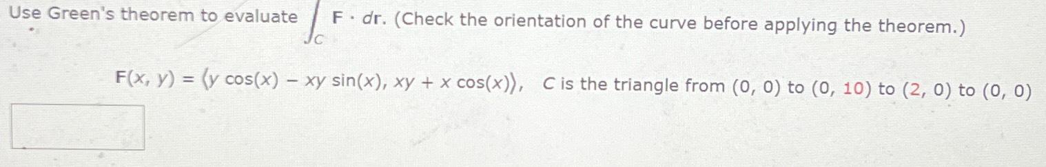 Solved Use Green's theorem to evaluate ∫C﻿F*dr. (Check the | Chegg.com
