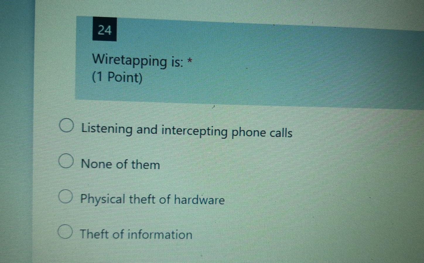 Solved 24 Wiretapping is: * (1 Point) O Listening and | Chegg.com