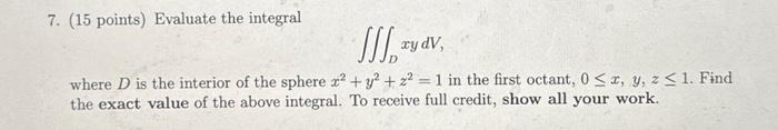 Solved 7. (15 points) Evaluate the integral ∭DxydV where D | Chegg.com