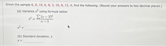 Solved Given the sample 6,6,10,6,8,3,10,8,12,4, find the | Chegg.com