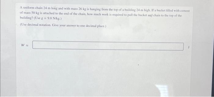 Solved A uniform chain 24 m long and with mass 26 kg is | Chegg.com