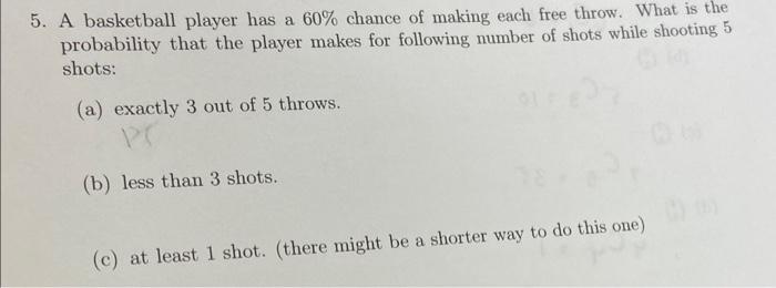 Solved 5. A basketball player has a 60% chance of making | Chegg.com