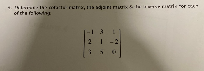 Solved 3. Determine the cofactor matrix, the adjoint matrix | Chegg.com