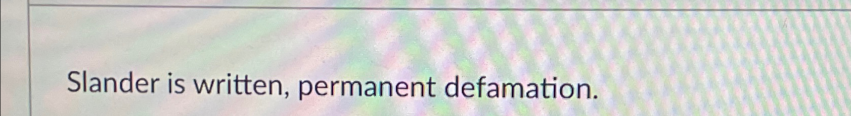 Solved Slander is written, permanent defamation. | Chegg.com