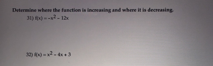 Solved Determine where the function is increasing and where | Chegg.com