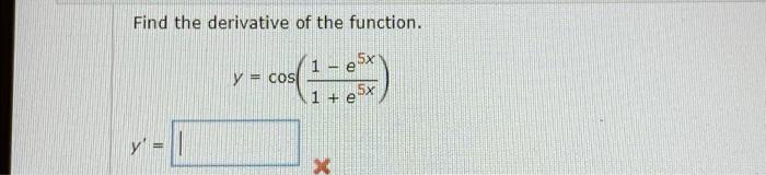 Solved Find the derivative of the function. 1 - e5x e y = | Chegg.com