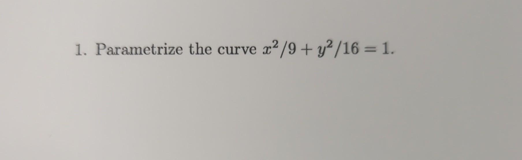 Solved Parametrize the curve x29+y216=1. | Chegg.com